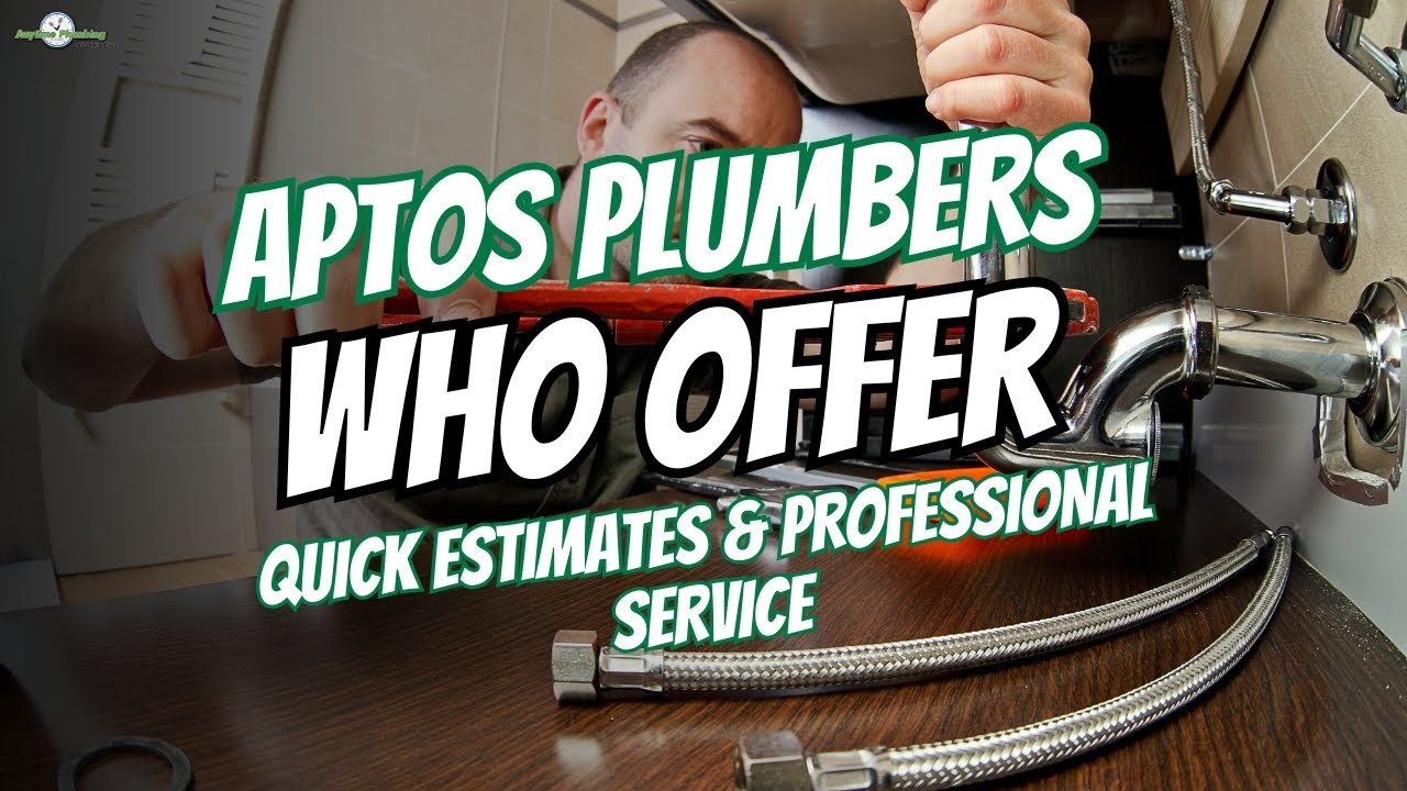 Find Aptos Plumbers Who Offer Quick Estimates & Professional Service ...