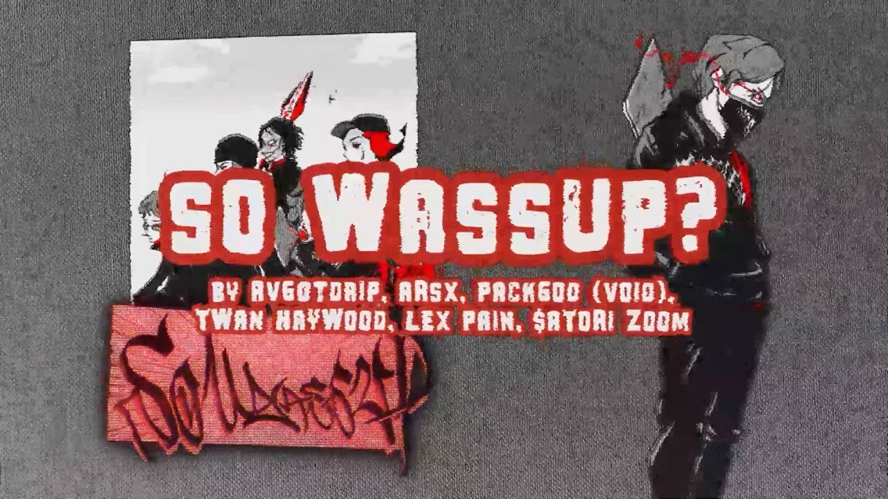 AVGOTDRIP - So Wassup? (feat. Packgod (Void), LEX PAIN, $atori Zoom ...