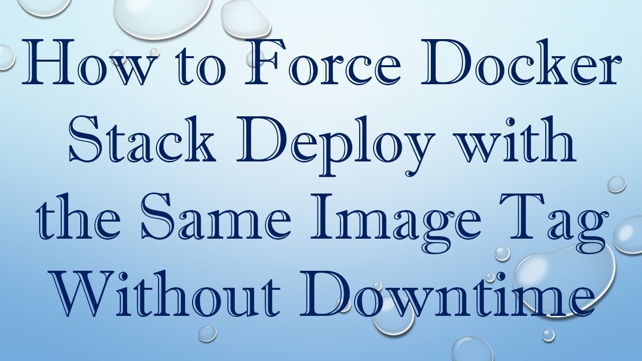 How To Force Docker Stack Deploy With The Same Image Tag Without 1062