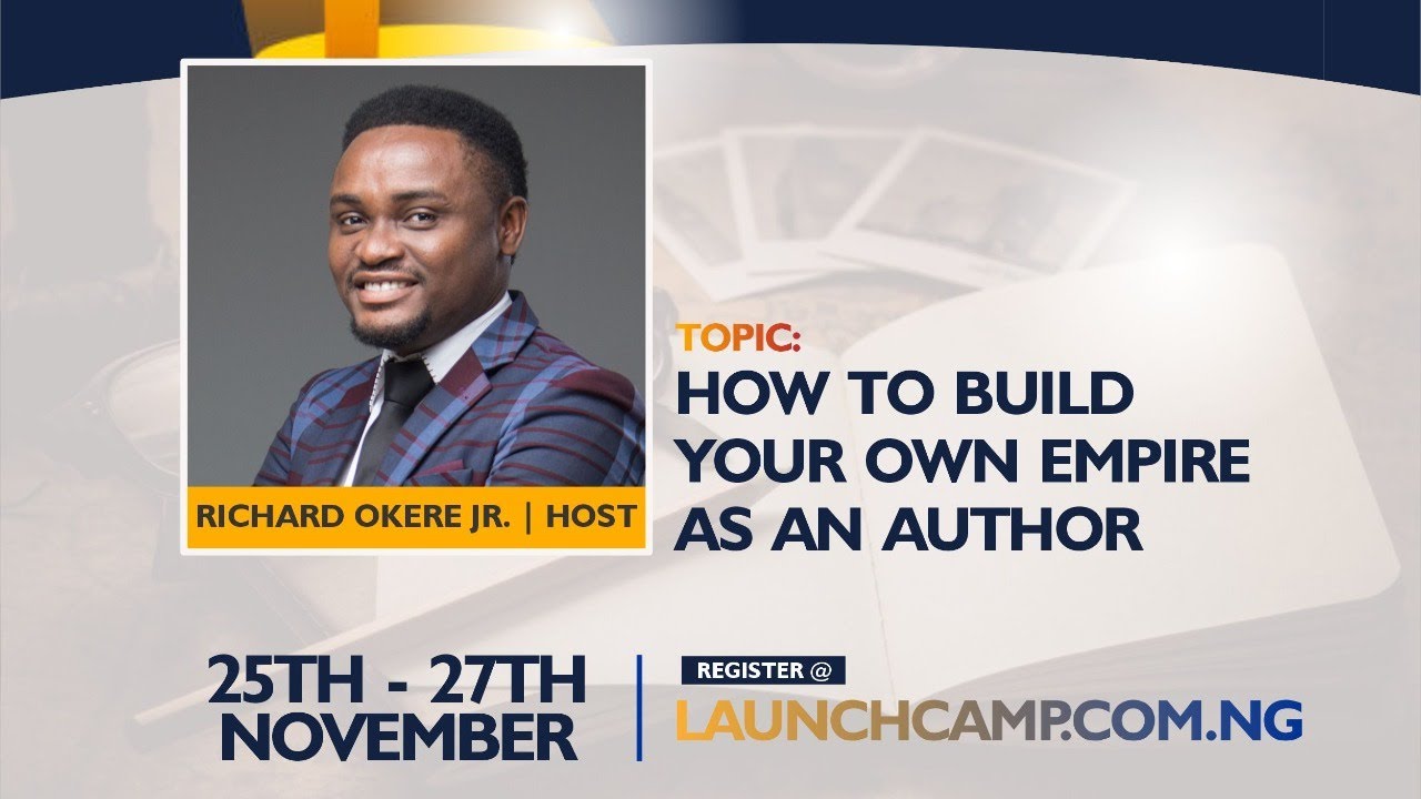 LaunchCamp Day 1: African Authors Building Empires With Richard Okere ...