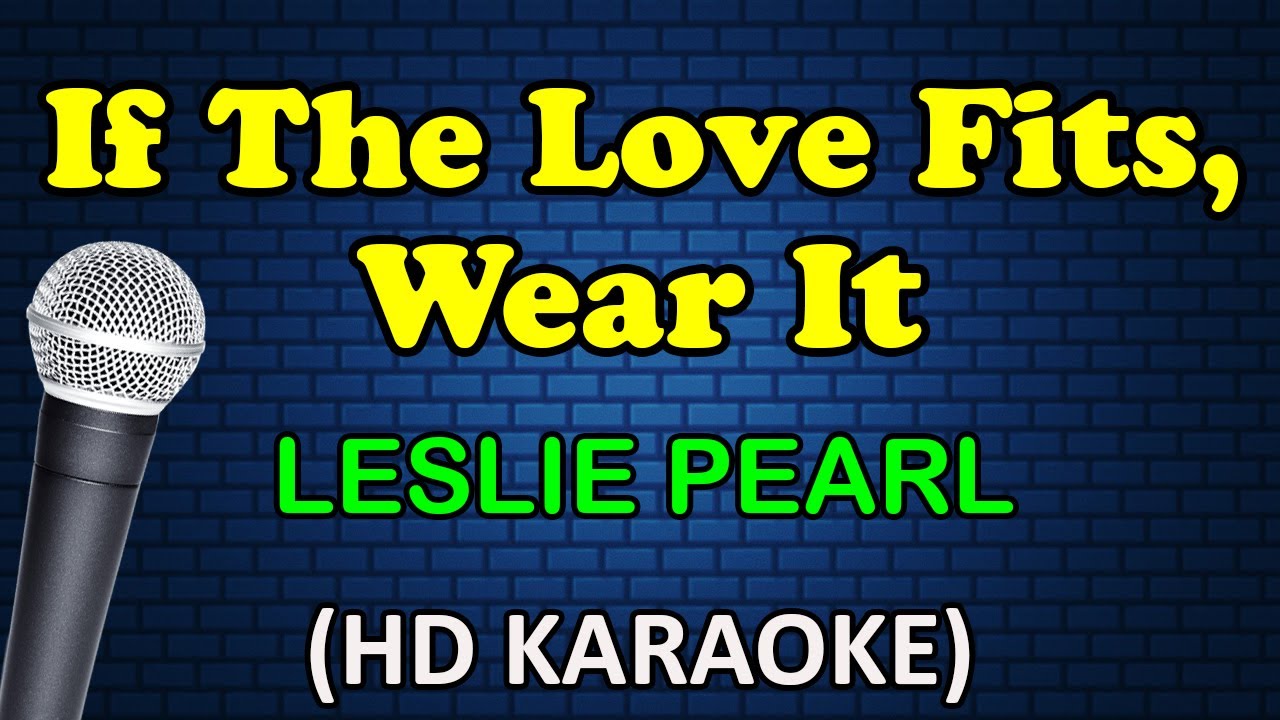 IF THE LOVE FITS, WEAR IT - Leslie Pearl (HD Karaoke) - YouTube