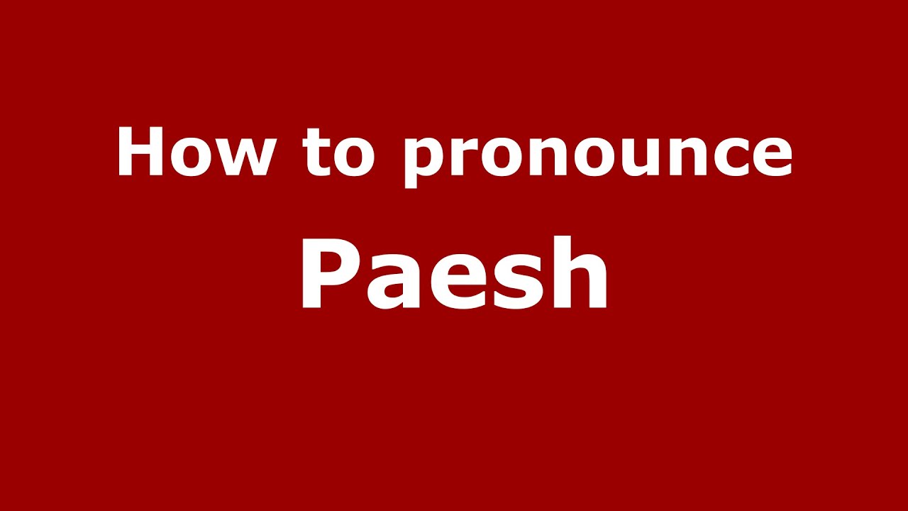 How to pronounce Paesh (American/U.S.) - PronounceNames.com - YouTube