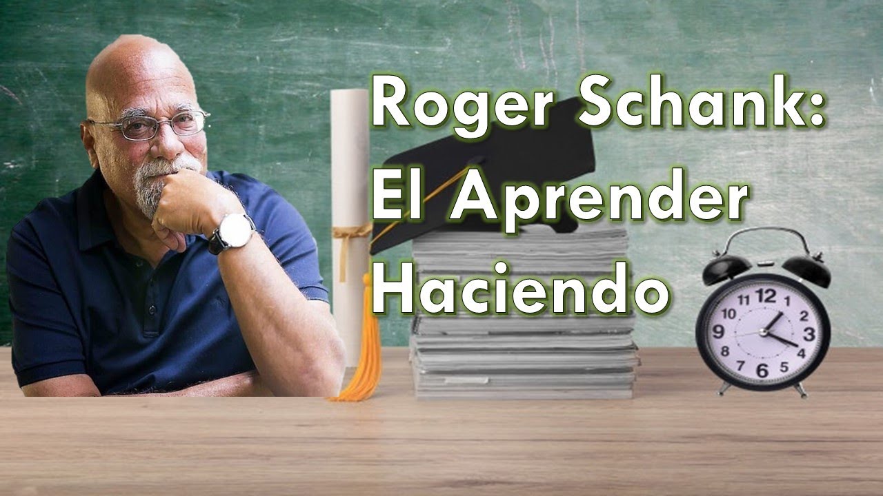 Roger Schank: El Aprender Haciendo - YouTube