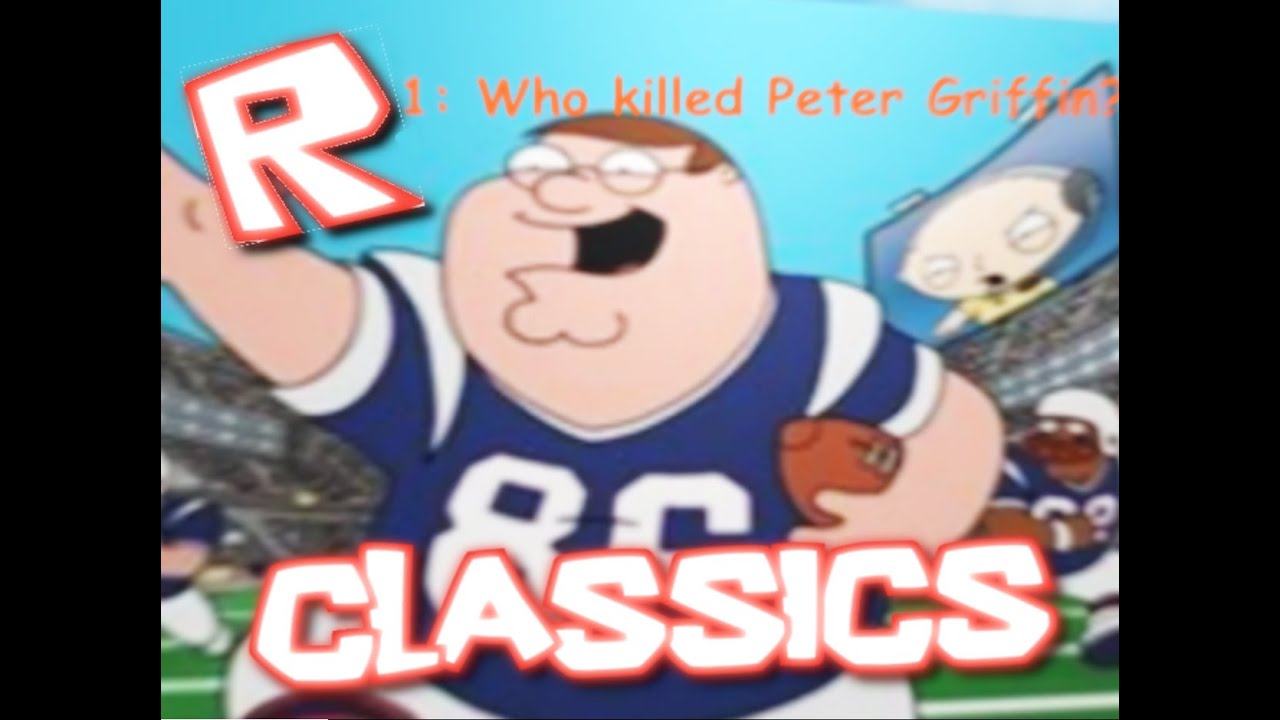 Roblox Classics 1: WHO KILLED PETER GRIFFIN?! - YouTube