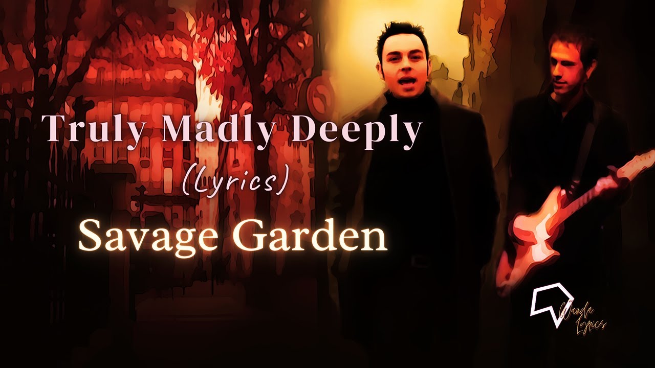 Savage Garden - Truly Madly Deeply (Lyrics) - YouTube