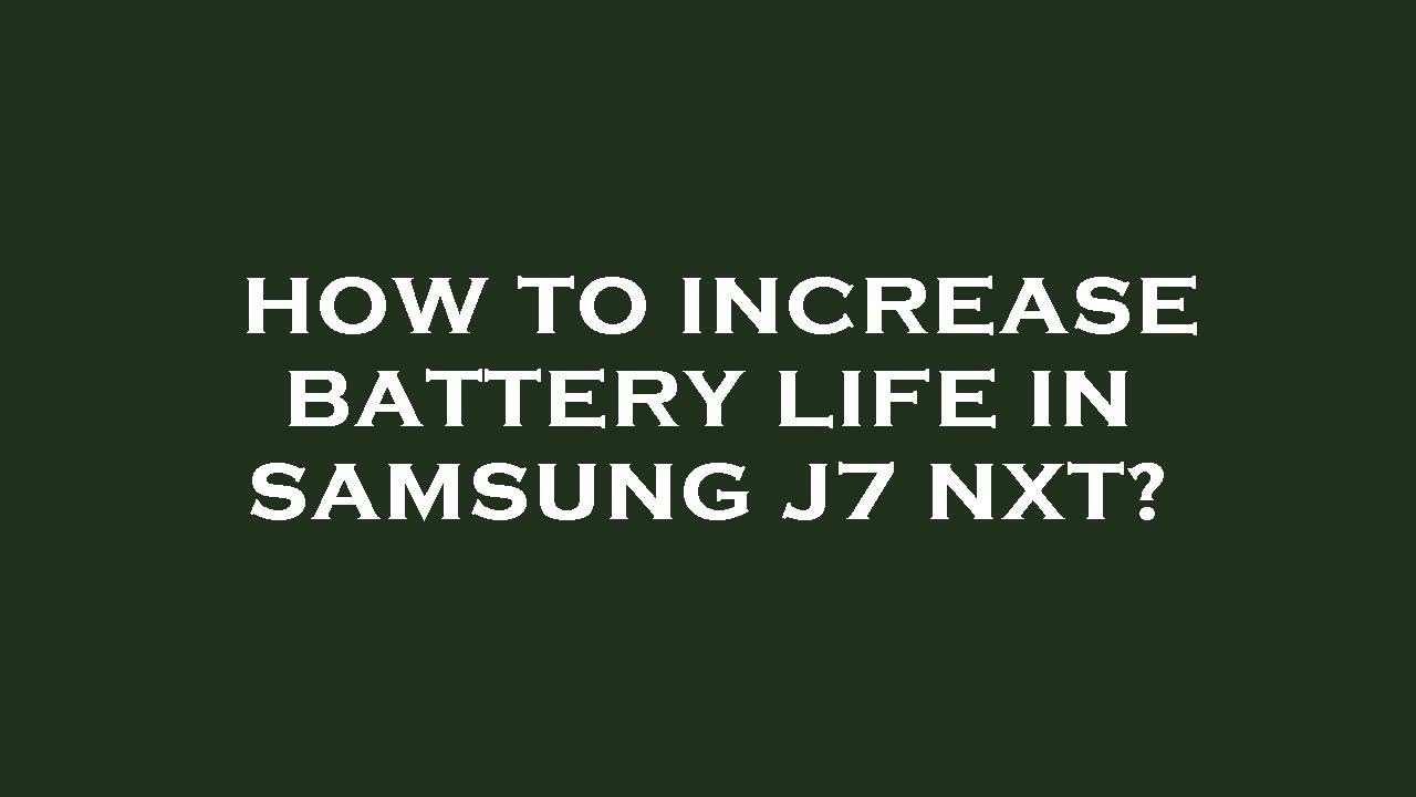 How to increase battery life in samsung j7 nxt? - YouTube