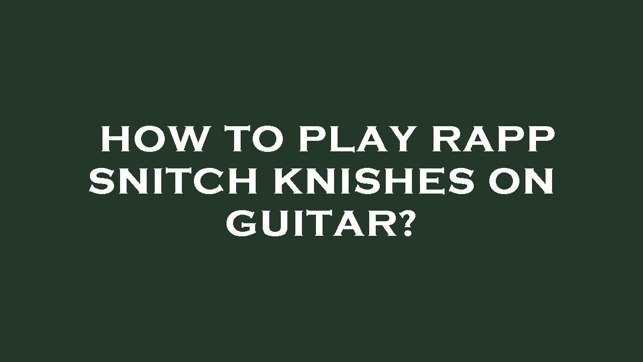 How to play rapp snitch knishes on guitar? - YouTube