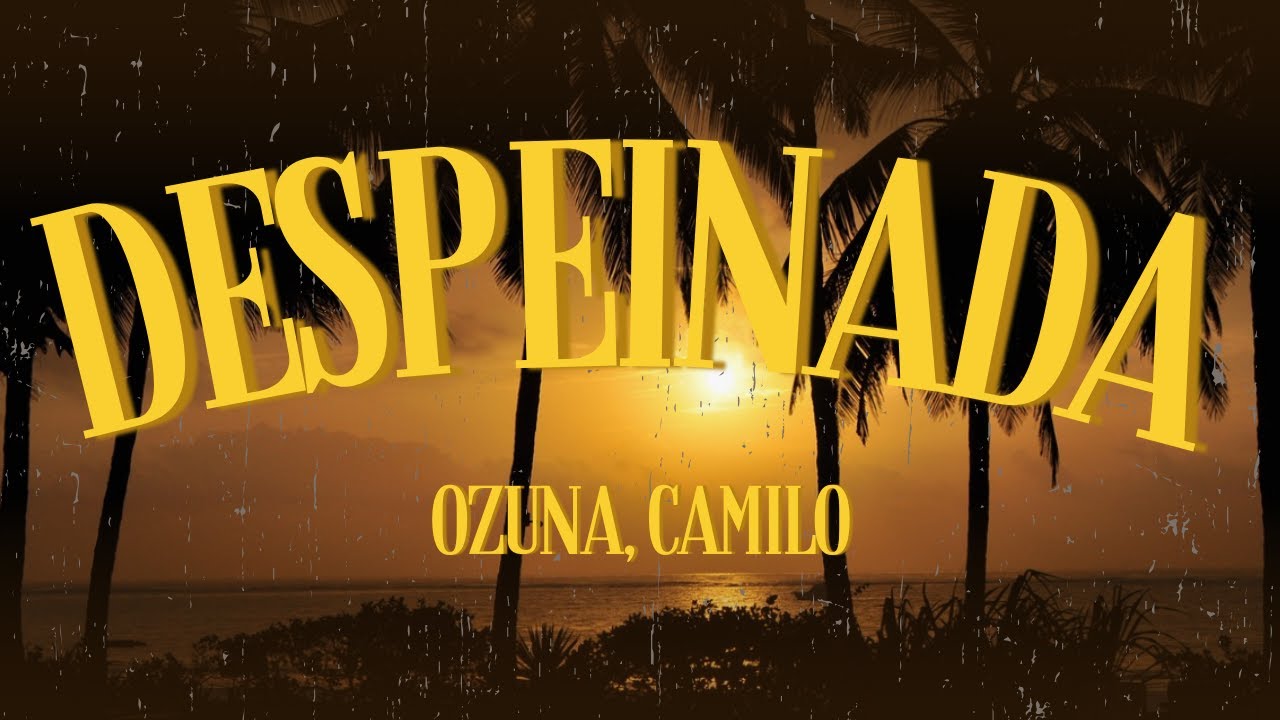 Despeinada (Letra/Lyrics) - Ozuna, Camilo - Reggaeton 2024 - YouTube