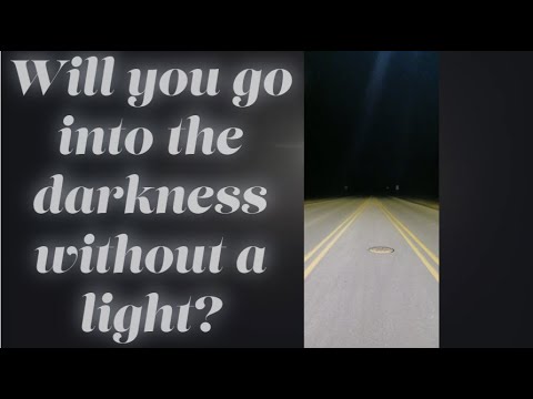 Will you go into the darkness without a light? - YouTube