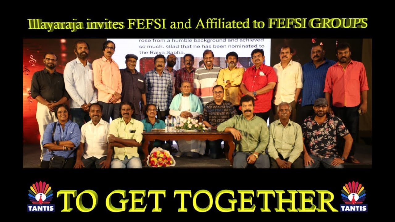 Illayaraja invites FEFSI and Affilated to FEFSI Groups to Get-Together ...
