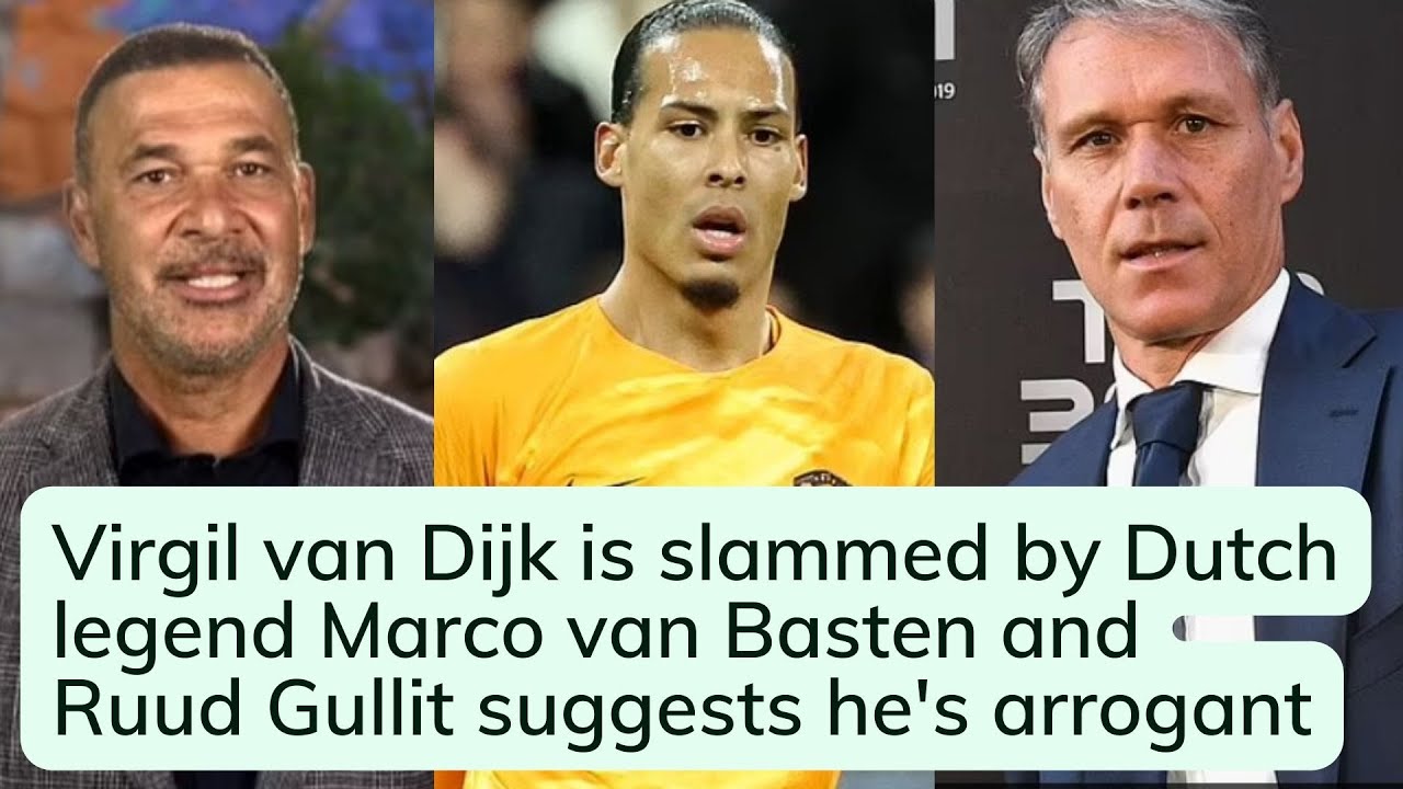 Virgil van Dijk is slammed by Dutch legend Marco van Basten and Ruud Gullit suggests he's ...