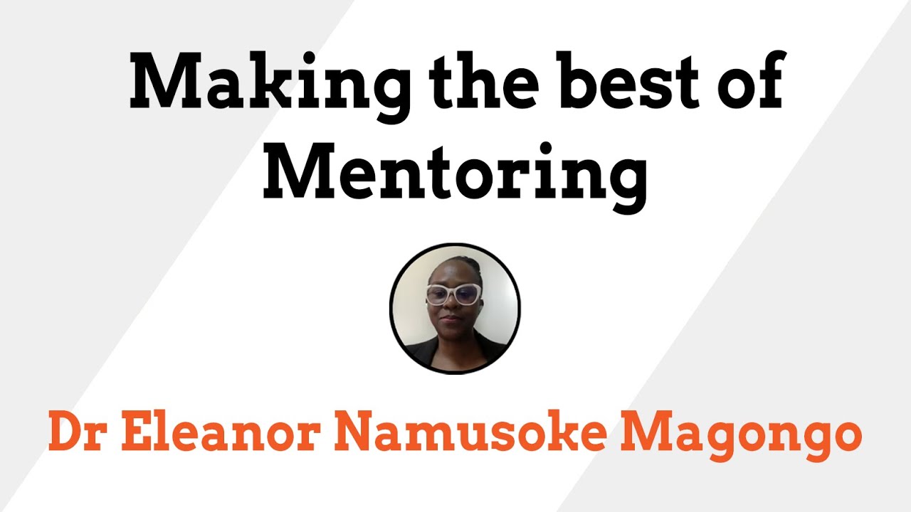 Making the best of Mentoring 3/4: Dr Eleanor Namusoke Magongo - YouTube