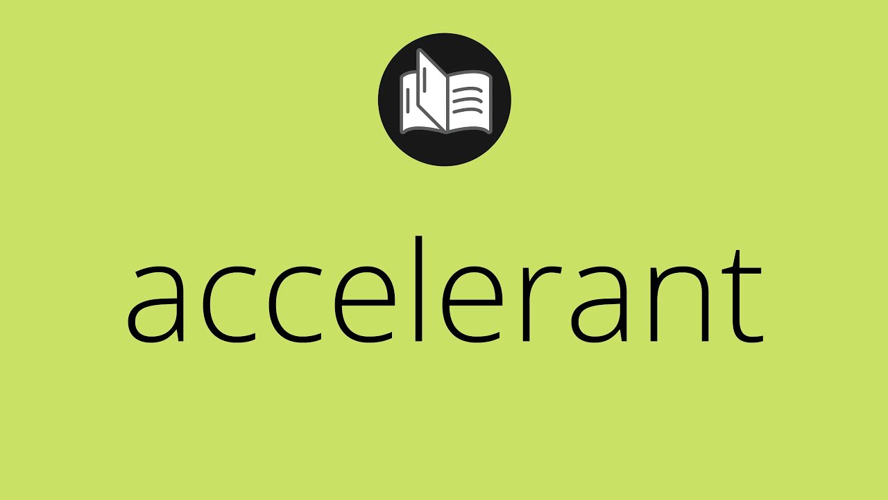 What ACCELERANT means • Meaning of ACCELERANT • accelerant MEANING ...