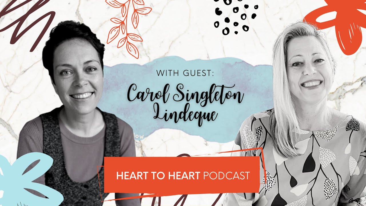 Heart to Heart Podcast | Guest: Carol Singleton Lindeque | Episode 2 ...