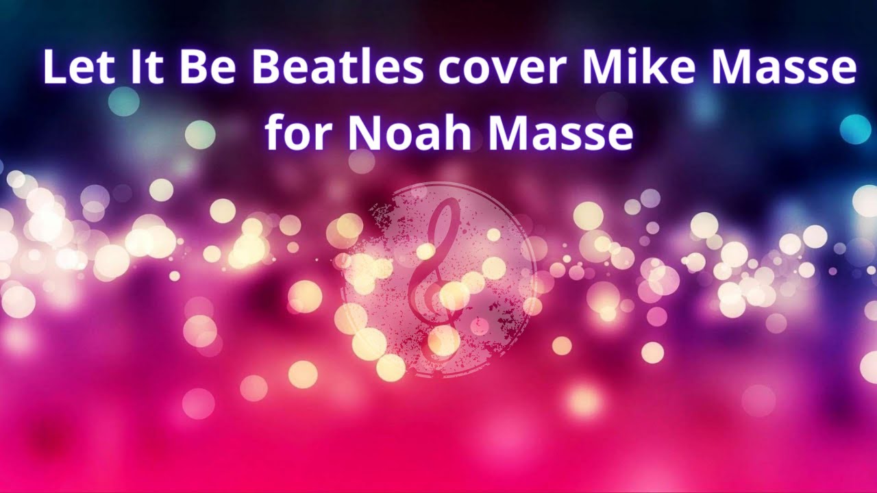 "Let It Be Beatles cover Mike Masse for Noah Masse" - YouTube
