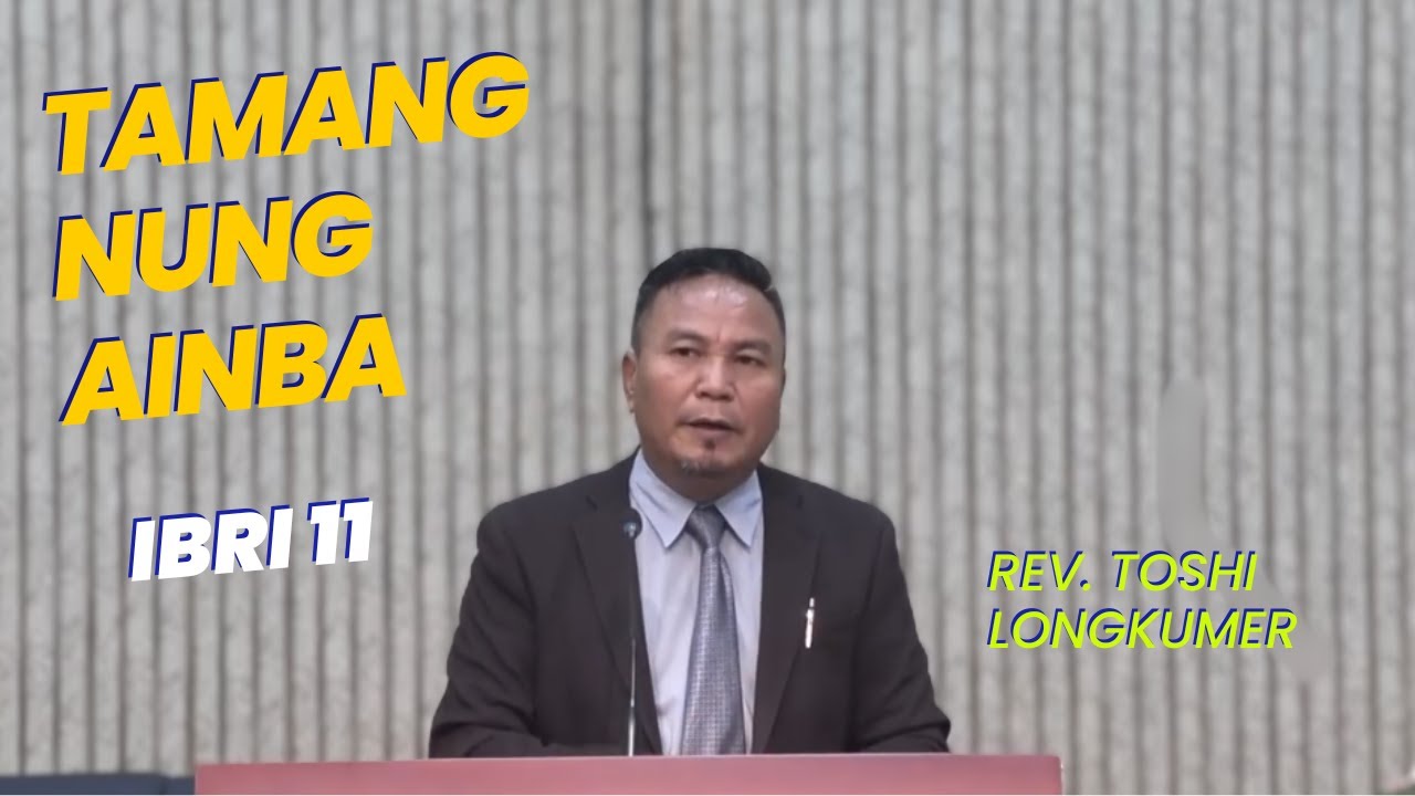 Tamang Nung Ainba, Ibri 11 |Rev. Toshi Longkumer | Dimapur Nagaland ...