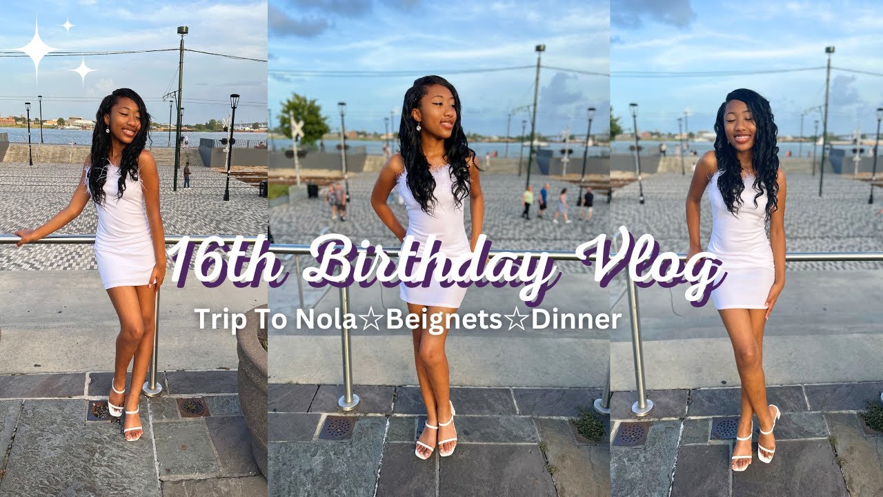 16th BIRTHDAY VLOG 🎂: New Orleans, Dinner, Beignets & MORE! - YouTube