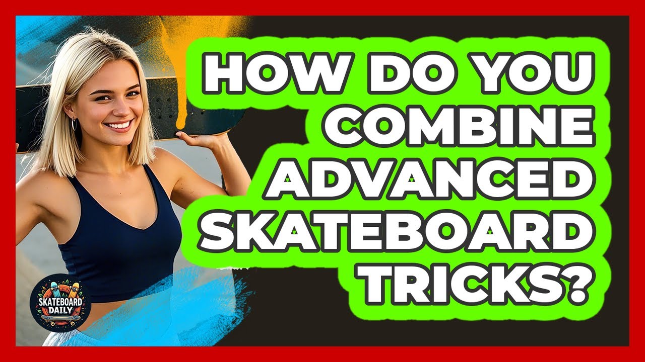 How Do You Combine Advanced Skateboard Tricks? - Skateboard Daily - YouTube