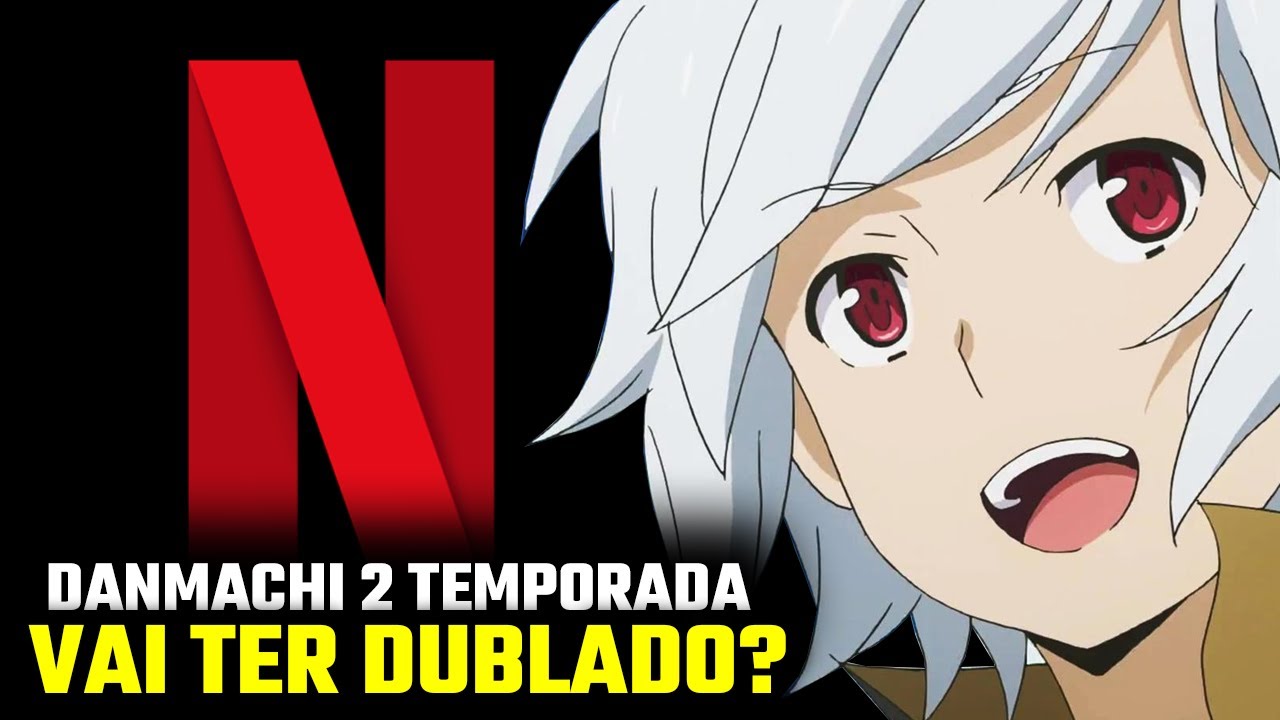 DANMACHI 2° TEMPORADA DUBLADO NA NETFLIX? Danmachi 2 temporada vai ser ...