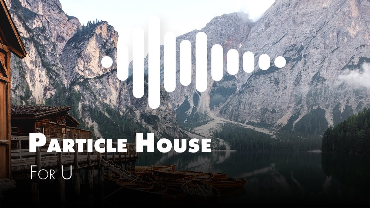 Particle House - For U | Music | Deep House - YouTube
