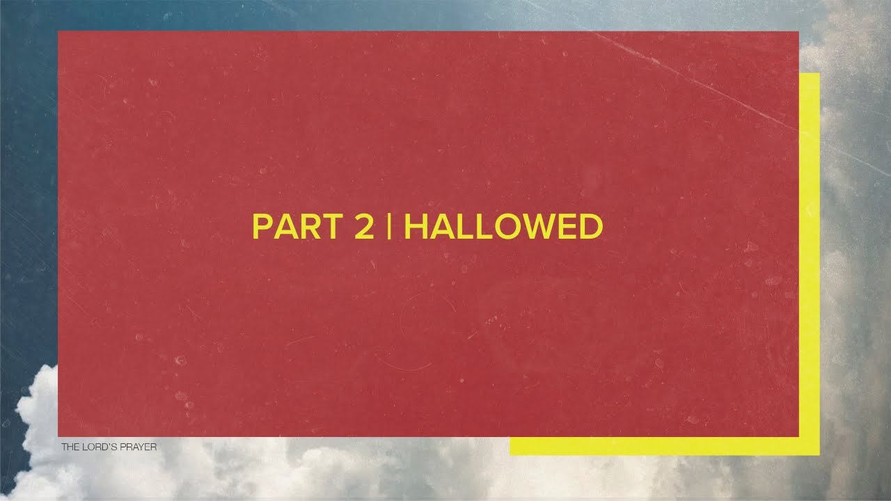 The Lord's Prayer | Part 2 | Hallowed - YouTube