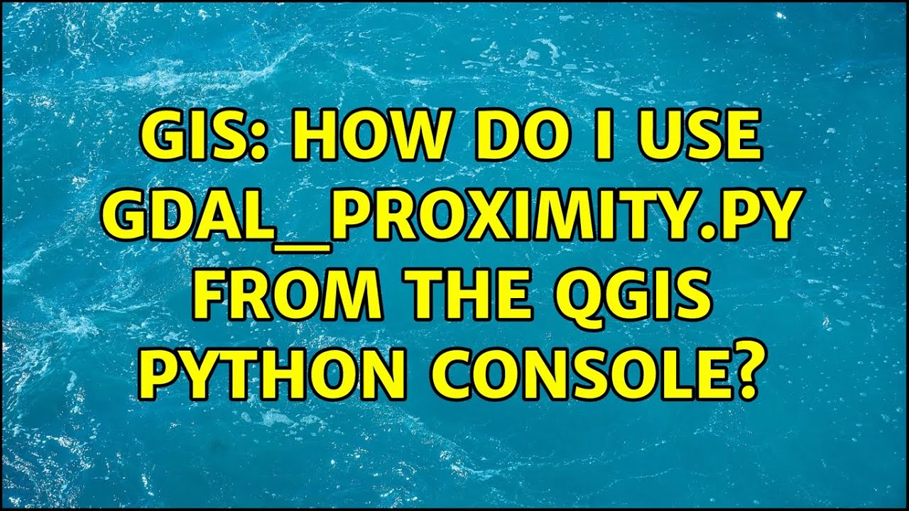 Gis How Do I Use Gdalproximitypy From The Qgis Python Console Youtube 7123