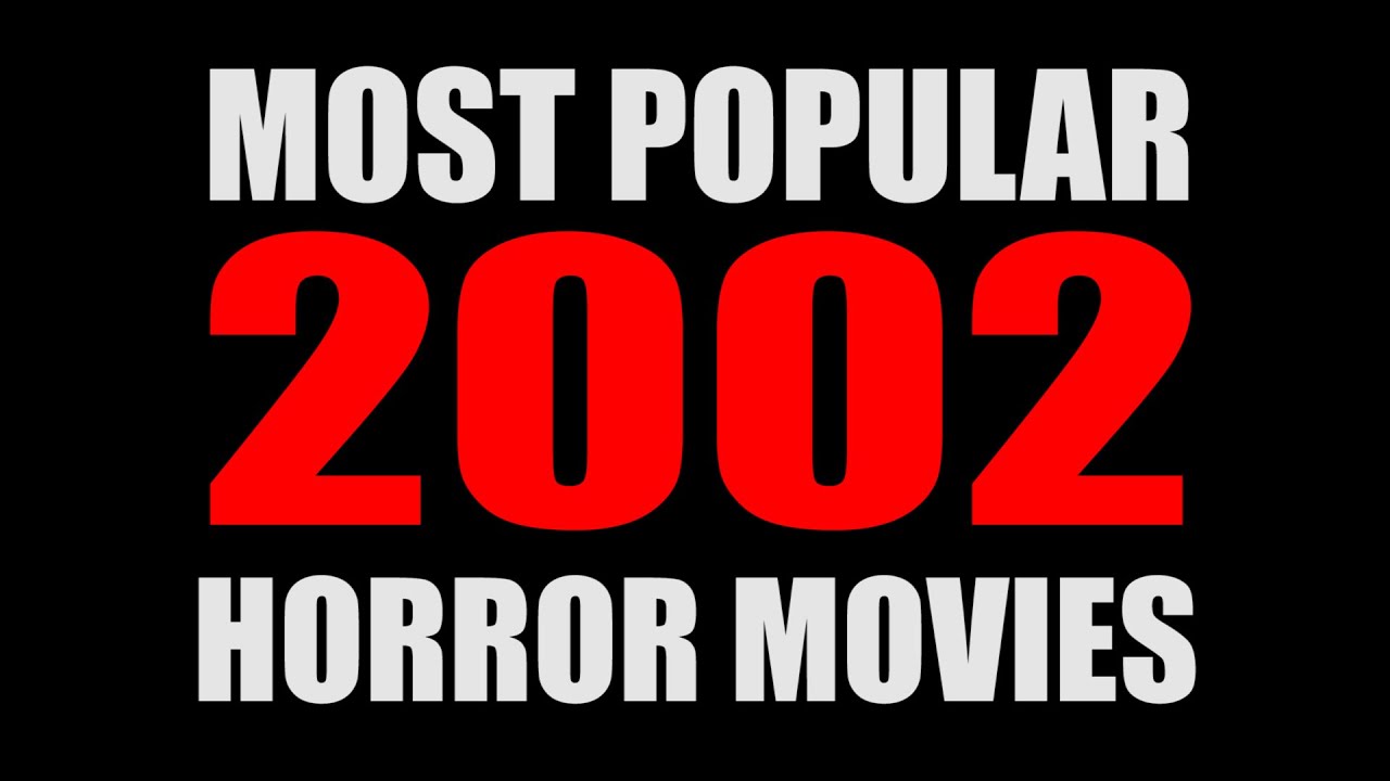 2002 - MOST POPULAR HORROR MOVIES - YouTube