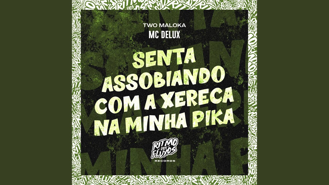 Senta Assobiando Com A Xereca Na Minha Pika Youtube Music