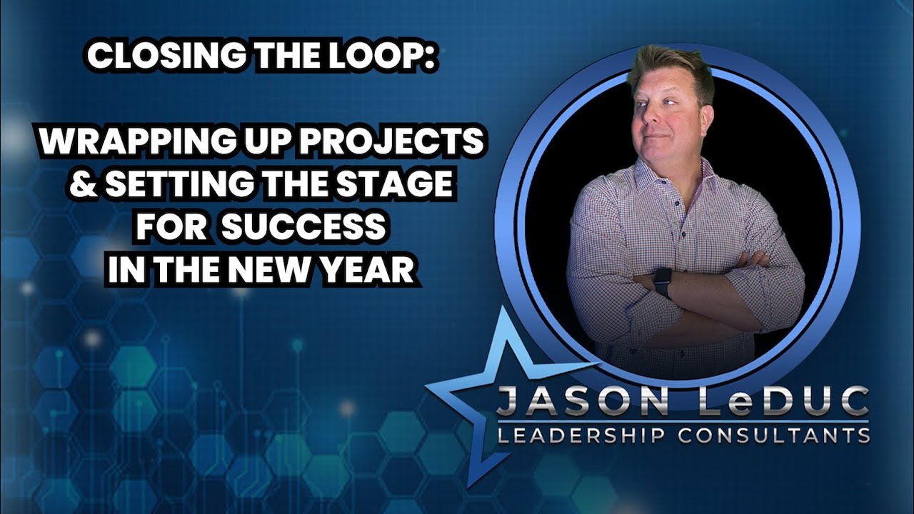 Closing the Loop: Wrapping Up Projects and Setting the Stage for ...