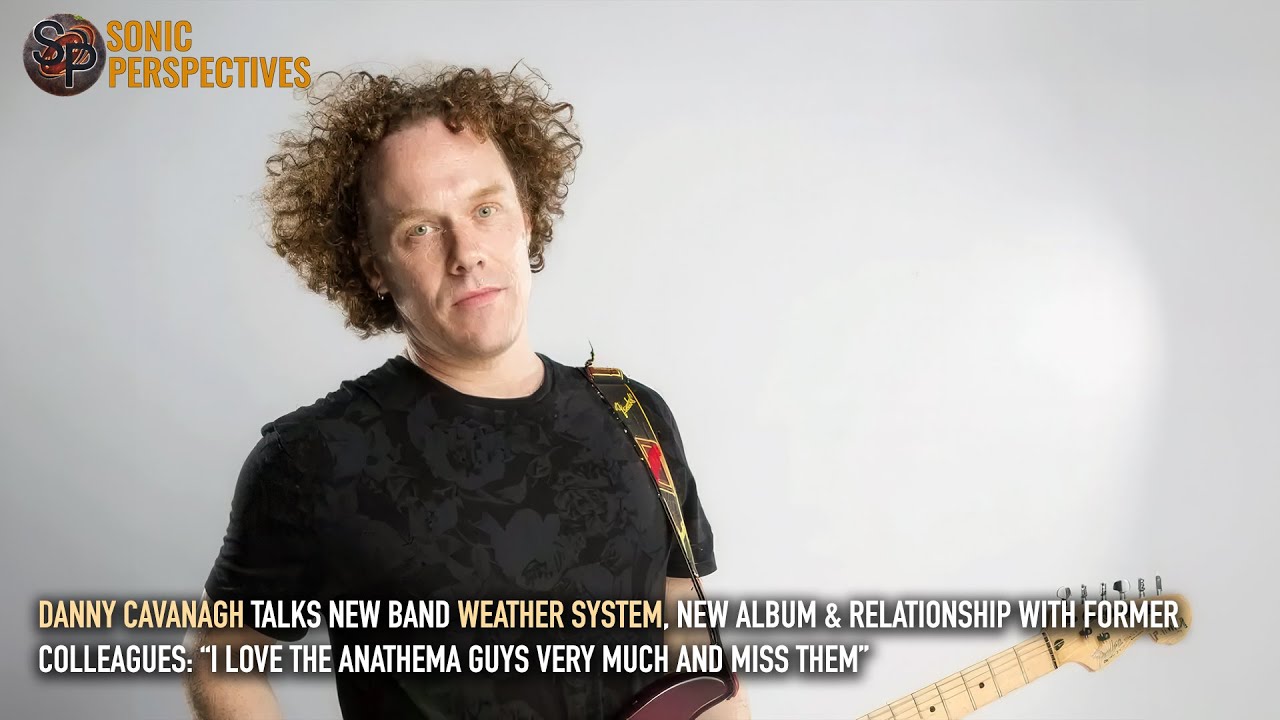 DANNY CAVANAGH Talks New Band WEATHER SYSTEM, New Album & Relationship ...