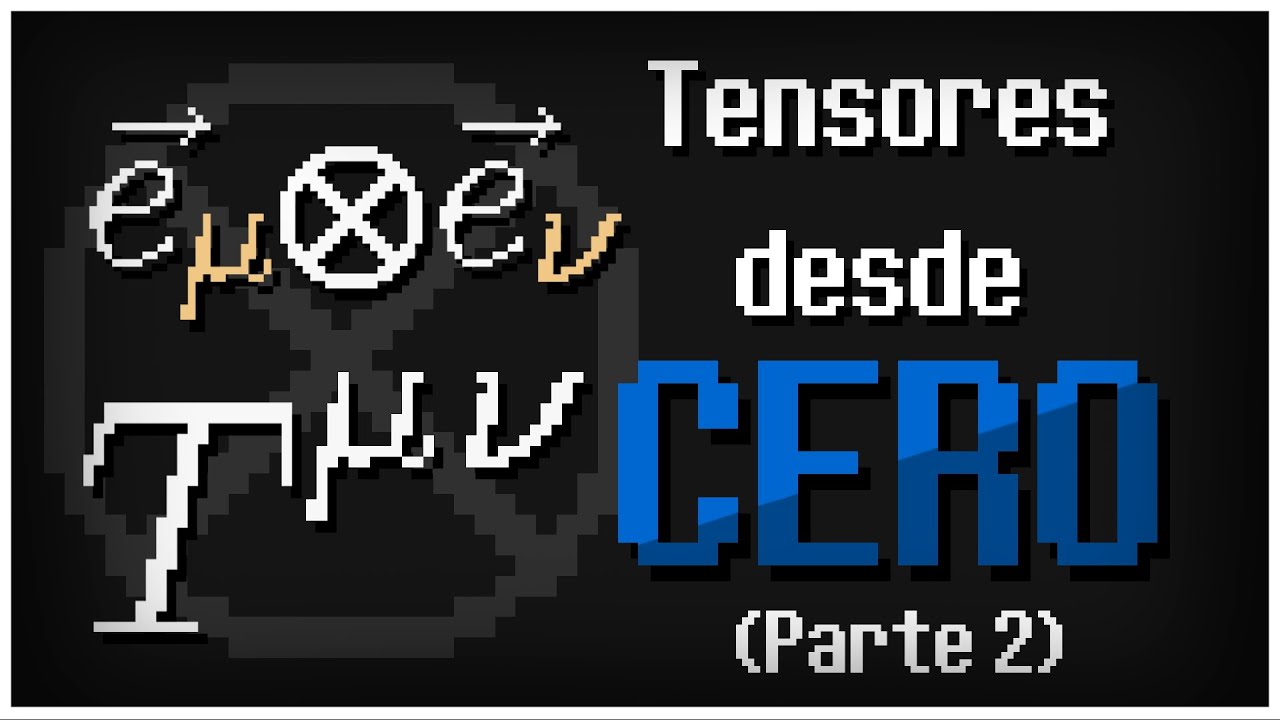 Hoy vas a entender lo que es un TENSOR (Parte 2: Tensores) - YouTube