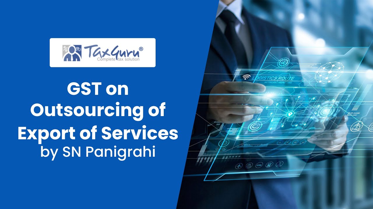 GST on Outsourcing of Export of Services by SN Panigrahi - YouTube