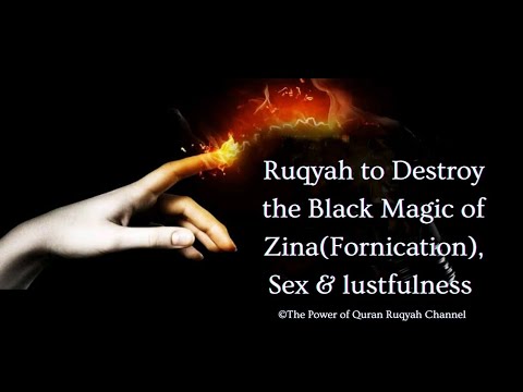 Ultimate Ruqyah to Destroy the Black Magic of Zina( Fornication), sex & lustfulness