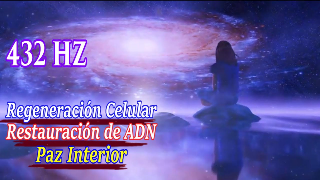 Música a 432 HZ | Regeneración y Curación a Nivel Celular | Paz ...