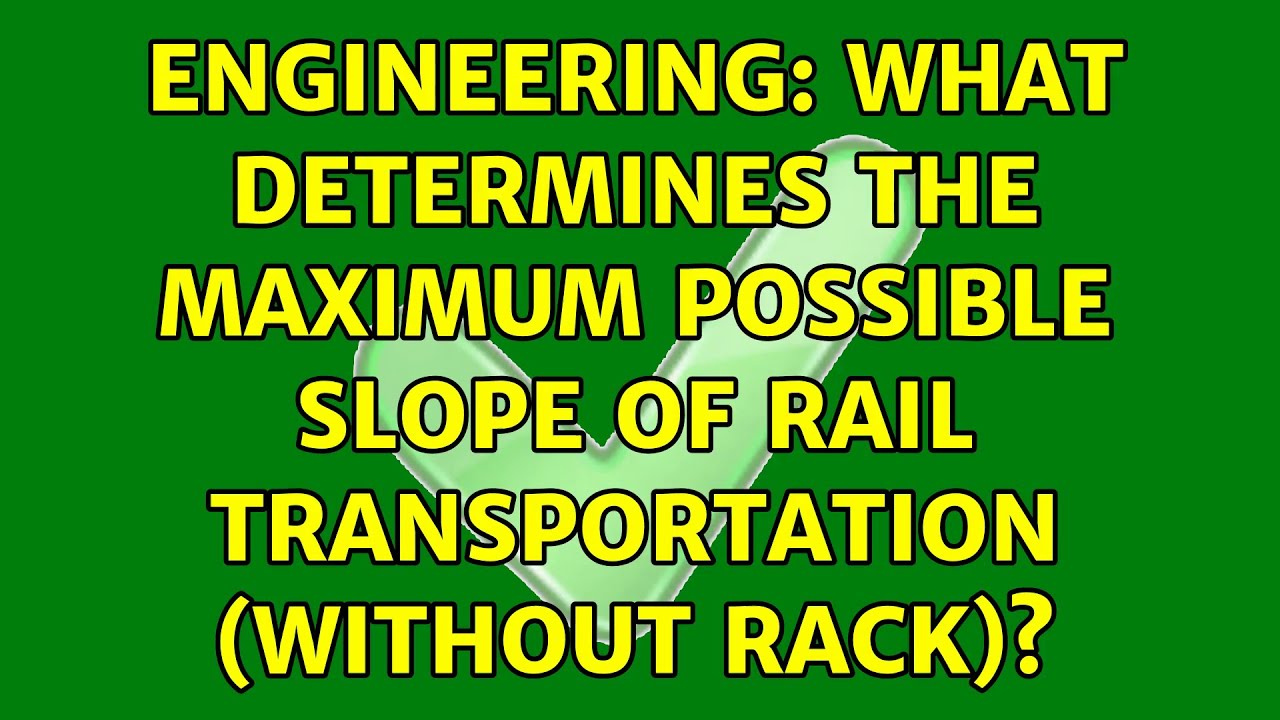 Engineering: What determines the maximum possible slope of rail ...