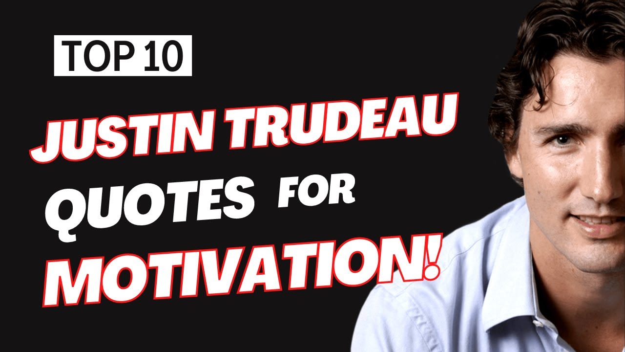 Top 10 Justin Trudeau Quotes for Motivation - Motivational Quotes - YouTube