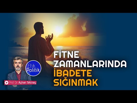 Fitne zamanlarında ibadete sığınmak | Prof. Dr. Ayhan TEKİNEŞ