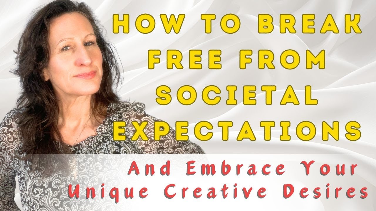 How To Break Free From Societal Expectations And Embrace Your Unique Creative Desires - Women 40 ...