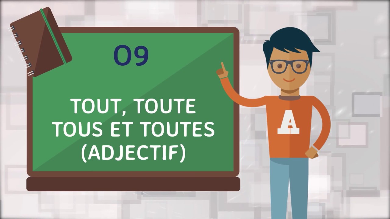 O9 - tout, toute, tous, toutes (adjectif) - YouTube