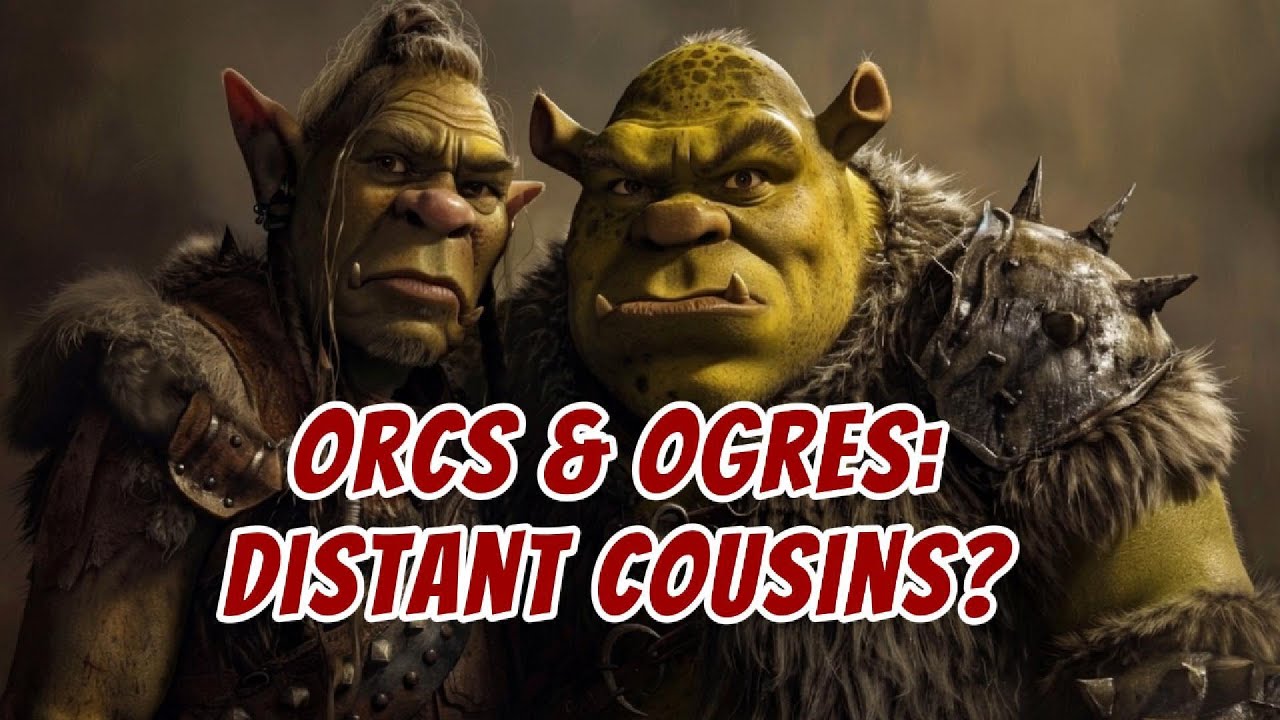 Orcs & Ogres - Distant Cousins? Are they a distant but related species ...