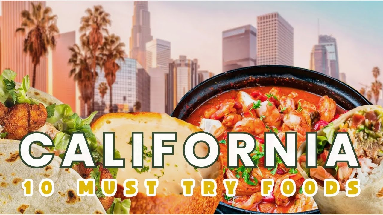 10 Best Foods You Must Try in California | Best Dishes in California ...