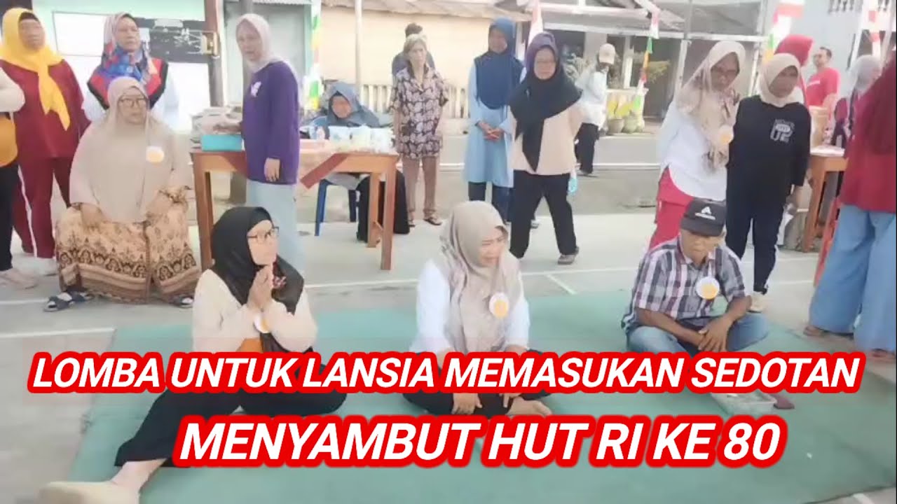 LOMBA UNTUK LANSIA MEMASUKAN SEDOTAN MENYAMBUT HUT RI KE 80 ...