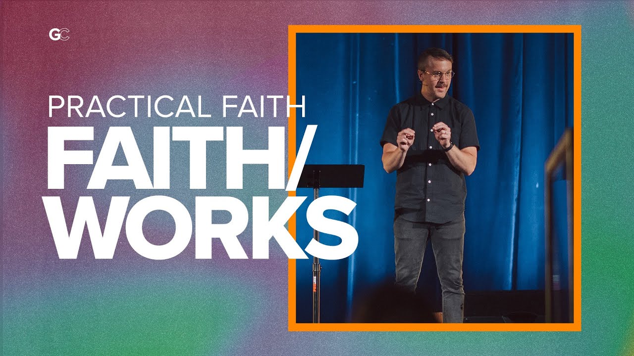 Practical Faith: Faith/Works - YouTube