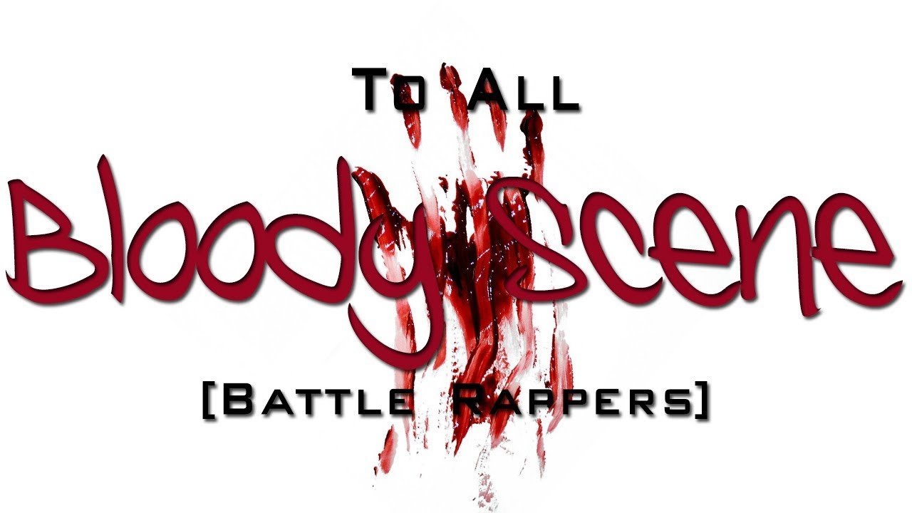 To All 'Bloody Scene' Battle Rappers - YouTube