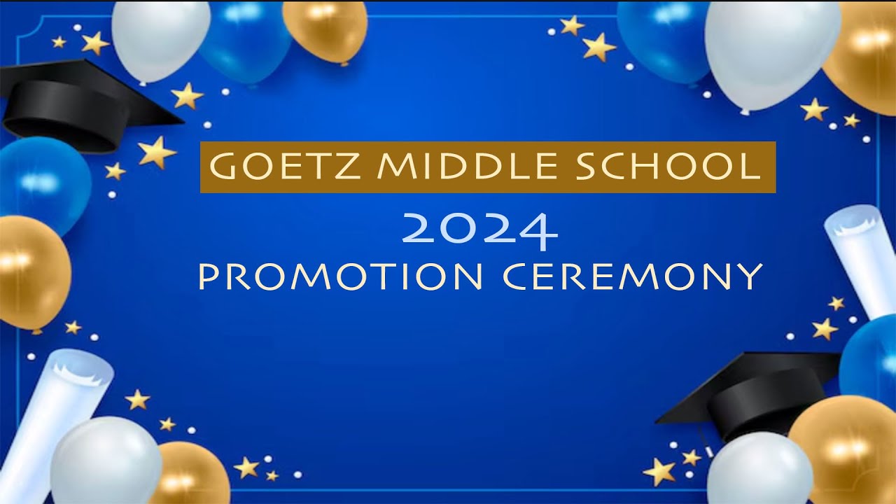 Goetz Middle School 8th Grade Promotion Ceremony - June 17th, 2024 ...