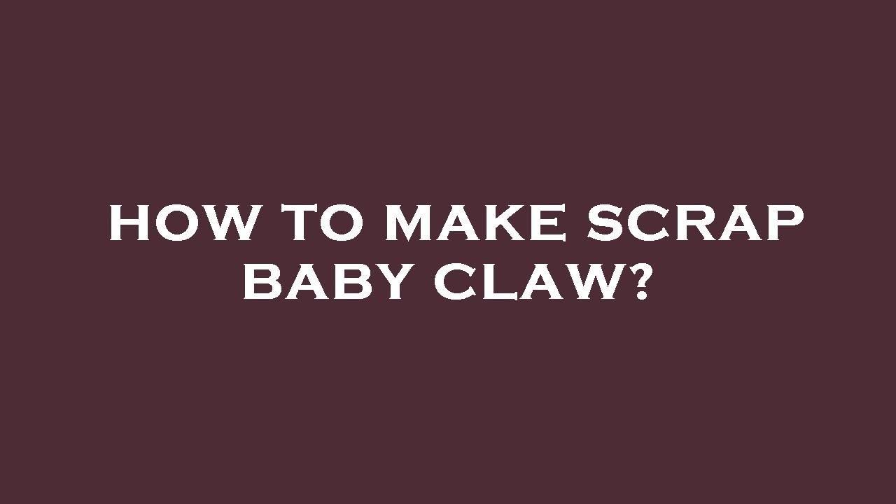 How to make scrap baby claw? - YouTube
