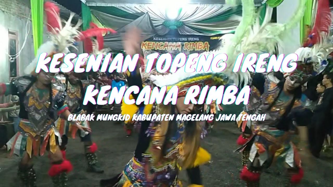 KESENIAN TOPENG IRENG KENCANA RIMBA LIVE IN BLABAK MUNGKID MAGELANG ...