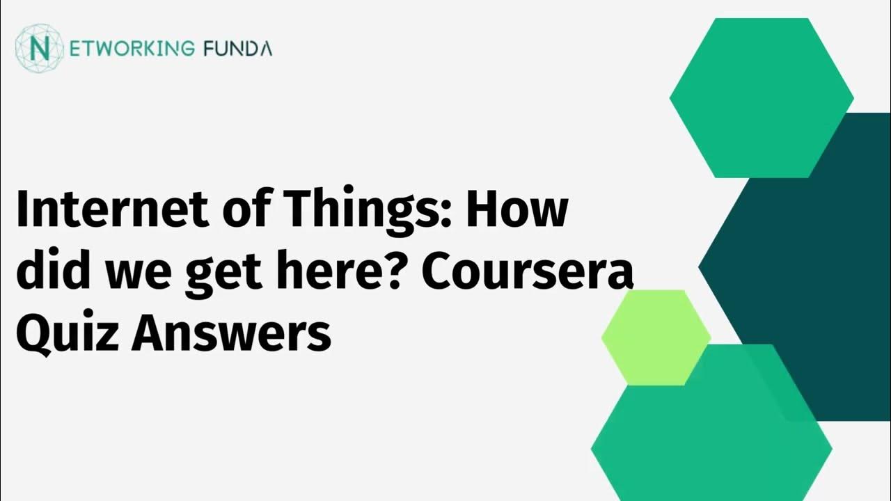 Internet Of Things How Did We Get Here Coursera Quiz Answers Networking Funda Youtube