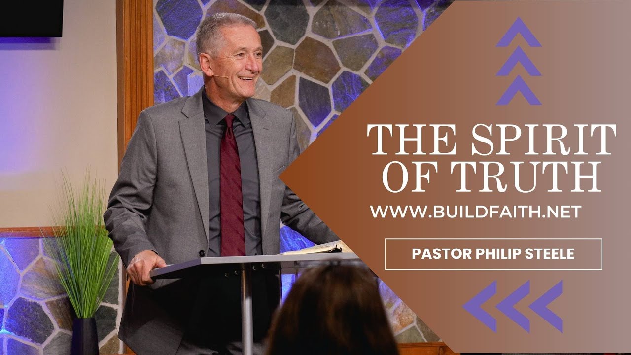The Spirit of Truth - Pt 5 / Pastor Philip Steele - YouTube