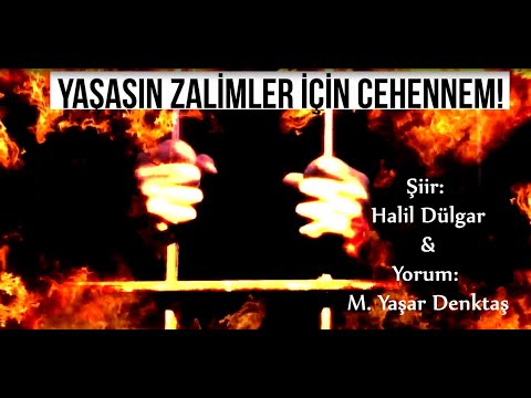 YAŞASIN ZALİMLER İÇİN CEHENNEM! -Şiir: Halil Dülgar    Yorum: M. Yaşar Denktaş